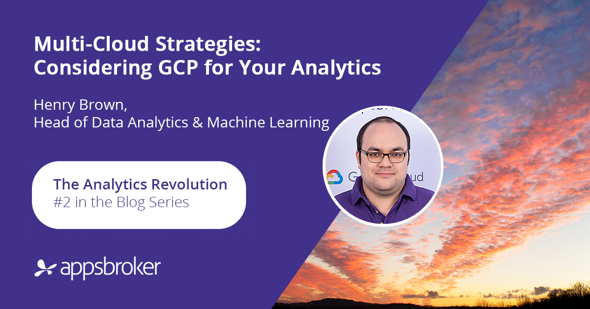 Multi-Cloud Strategies: Considering GCP for your Analytics Multi-Cloud Strategies: Considering GCP for your Analytics